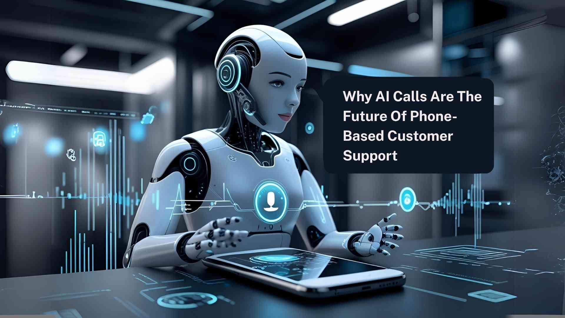 Why AI Calls Are The Future Of Phone-Based Customer Support
