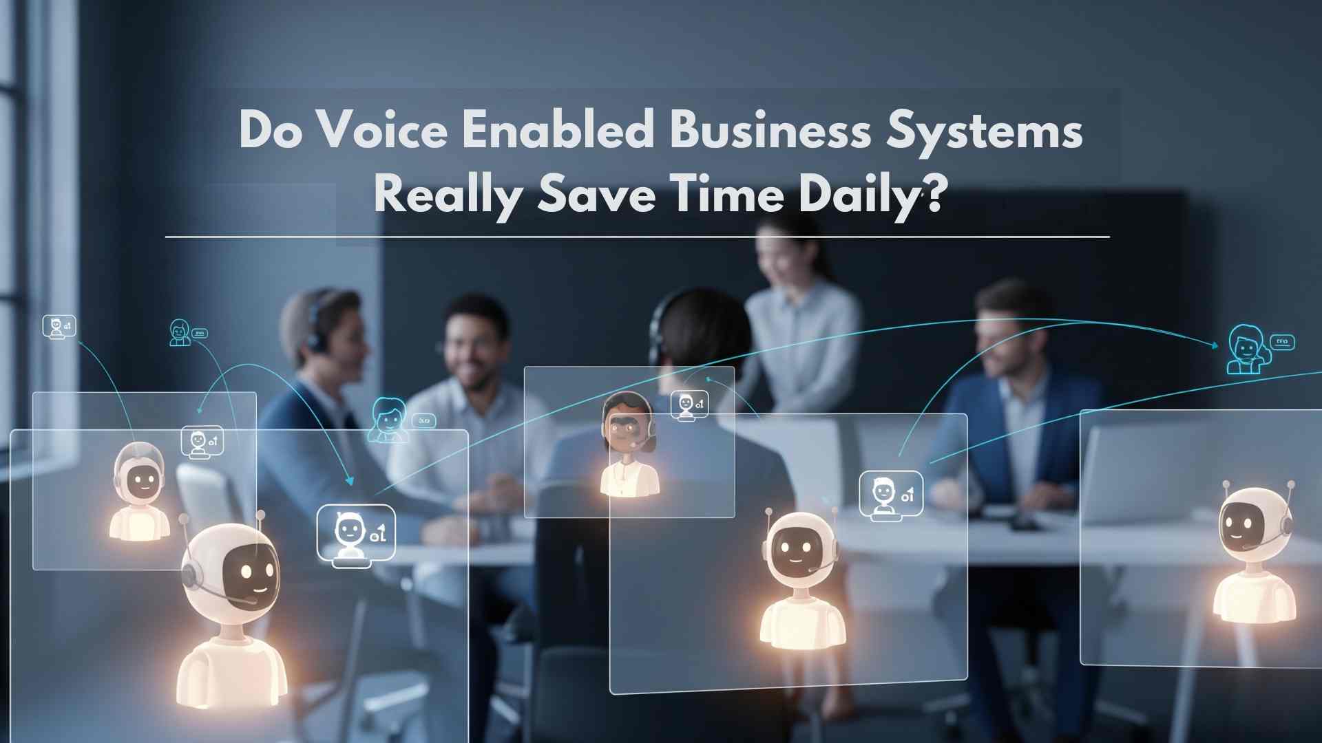 Do Voice Enabled Business Systems Really Save Time Daily?