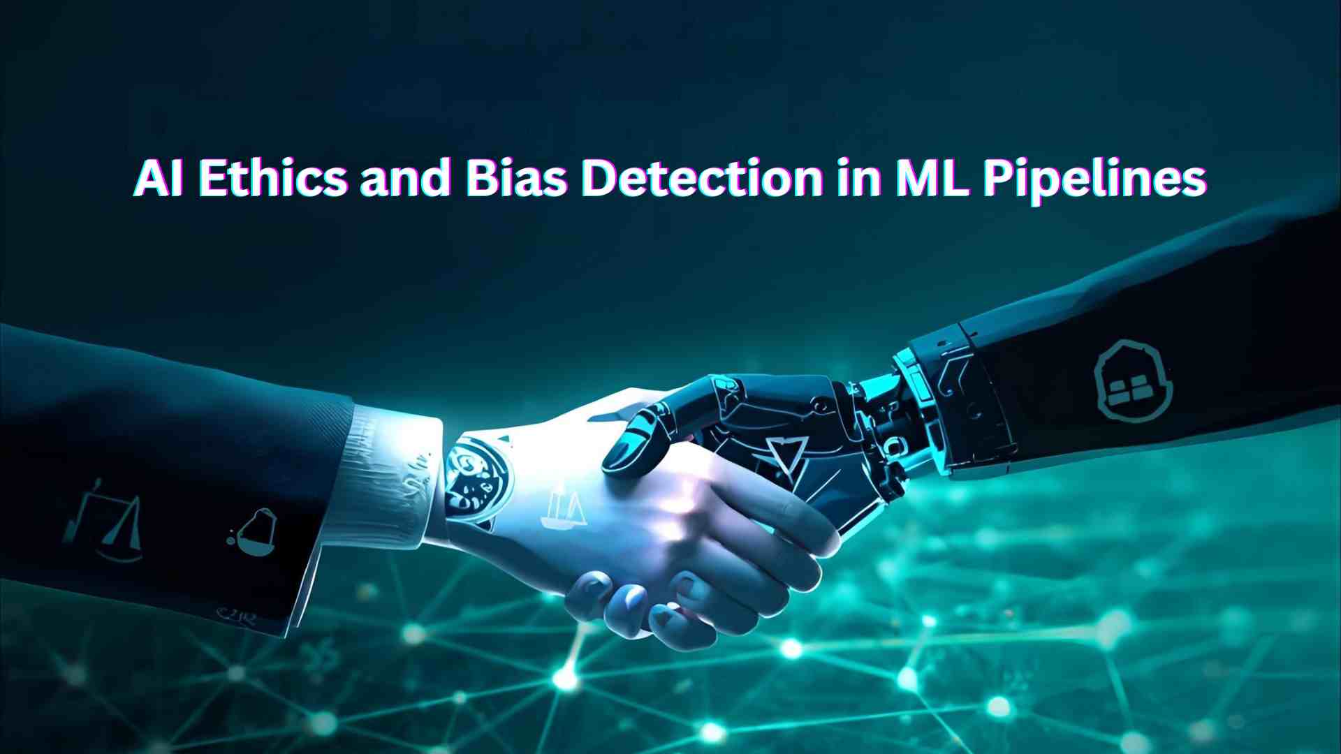 AI Ethics and Bias Detection in ML Pipelines