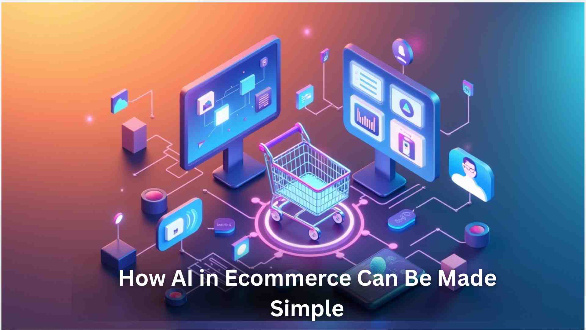 How AI in E-commerce Can Be Made Simple