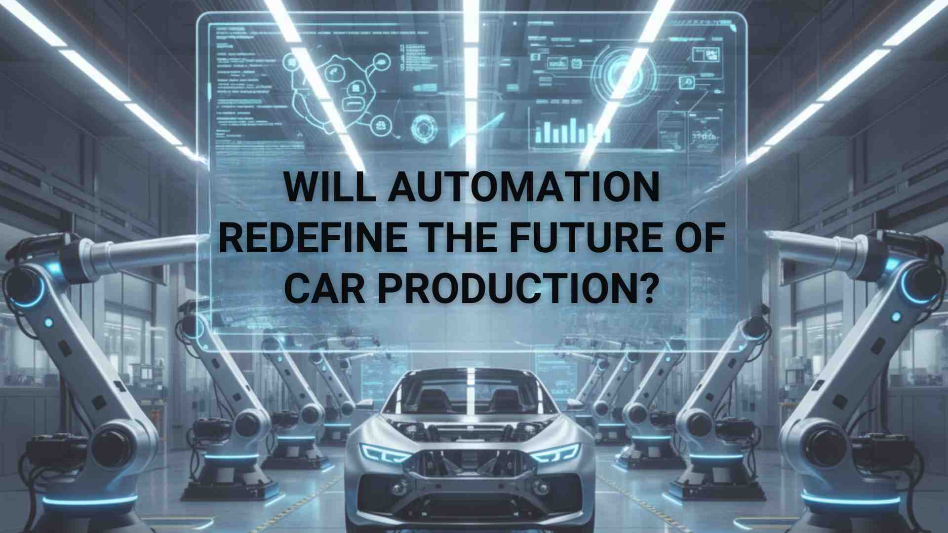 Will Automation Redefine the Future of Car Production?